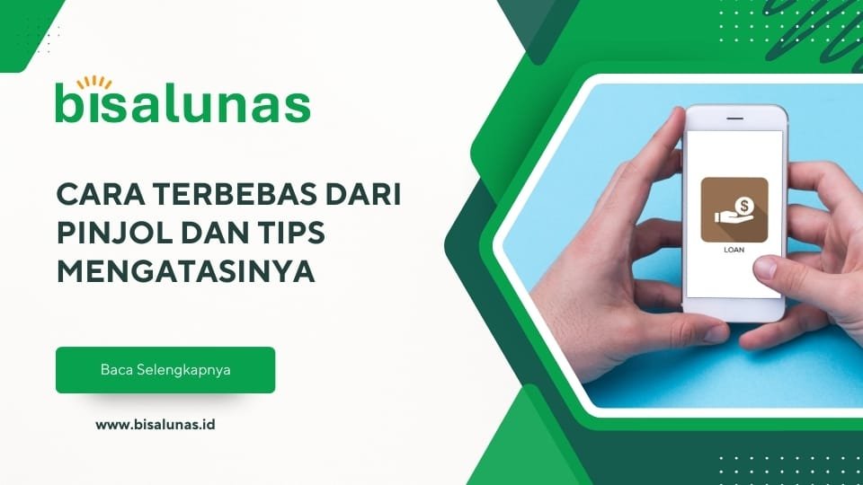 Cara Terbebas dari Pinjol dan Tips Mengatasinya - Bisalunas